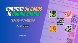 Generate QR Codes in Google Sheets (No Add-ons Needed!) | bpwebs.com